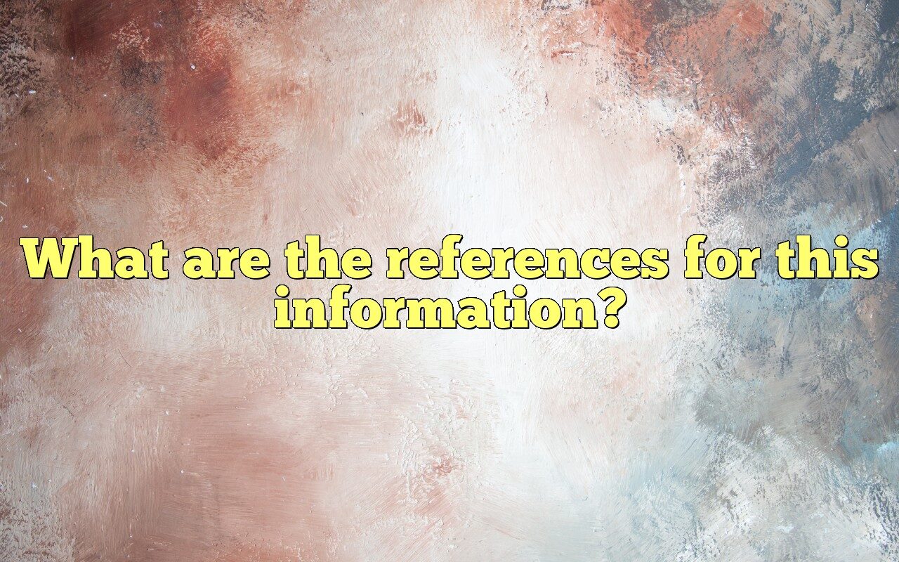What Are The References For This Information?