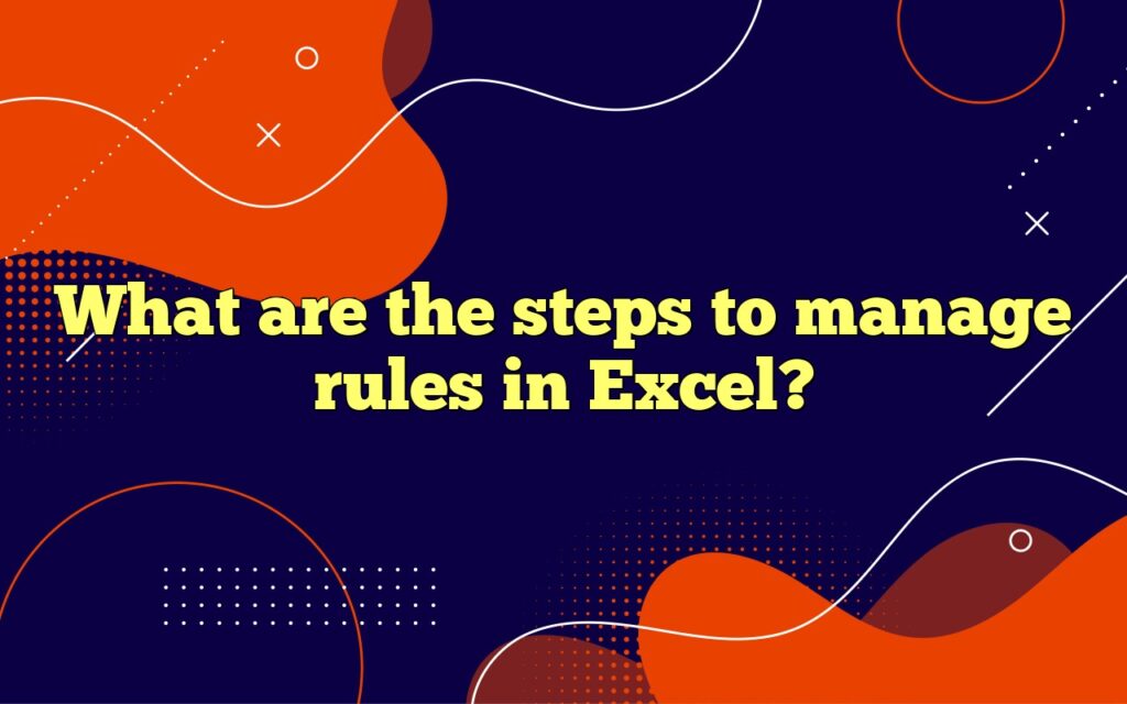 What Are The Steps To Manage Rules In Excel?
