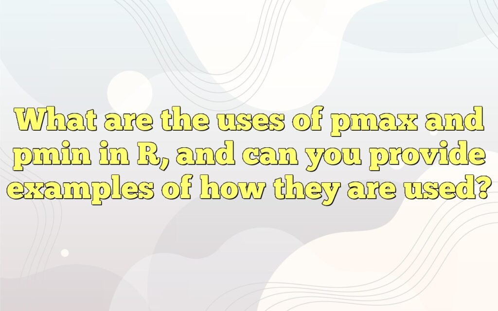 What Are The Uses Of Pmax And Pmin In R, And Can You Provide Examples ...