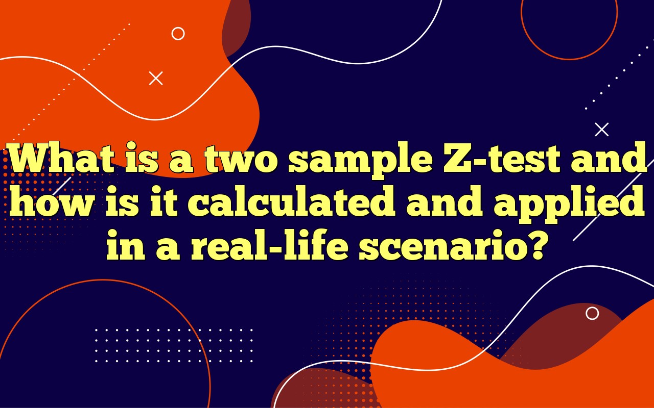 What Is A Two Sample Z-test And How Is It Calculated And Applied In A ...