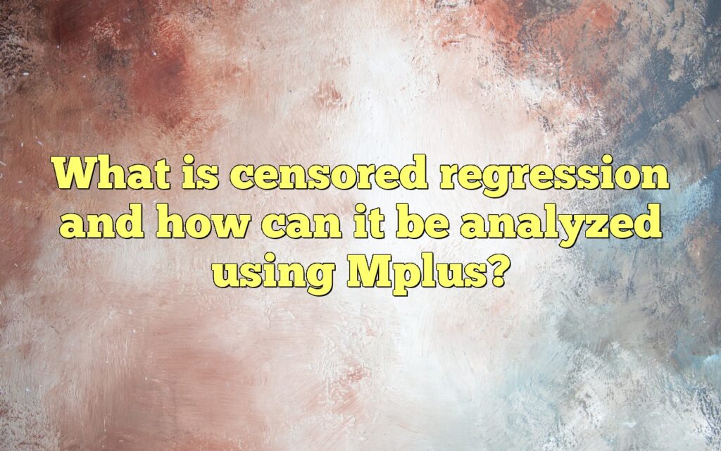 What Is Censored Regression And How Can It Be Analyzed Using Mplus?