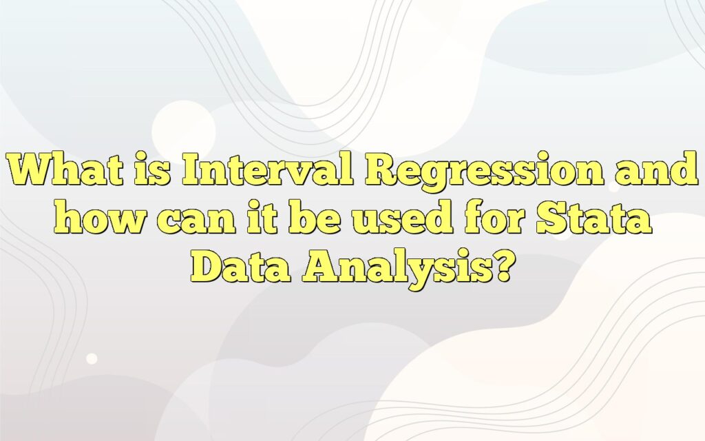 What Is Interval Regression And How Can It Be Used For Stata Data Analysis?