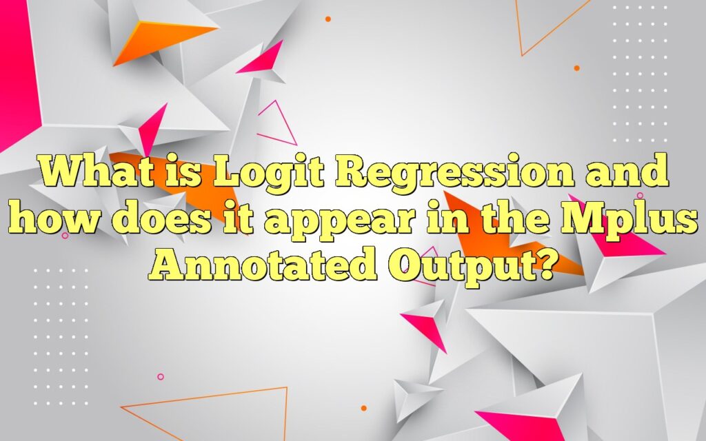 What Is Logit Regression And How Does It Appear In The Mplus Annotated ...