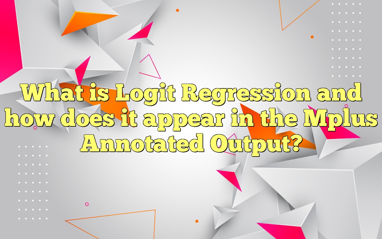 What Is Logit Regression And How Does It Appear In The Mplus Annotated ...