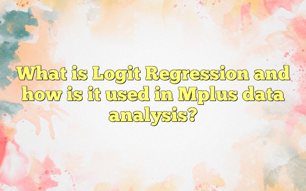 What Is Logit Regression And How Is It Used In Mplus Data Analysis?