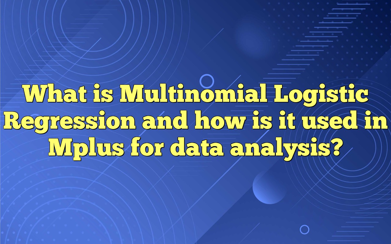 What Is Multinomial Logistic Regression And How Is It Used In Mplus For Data Analysis?
