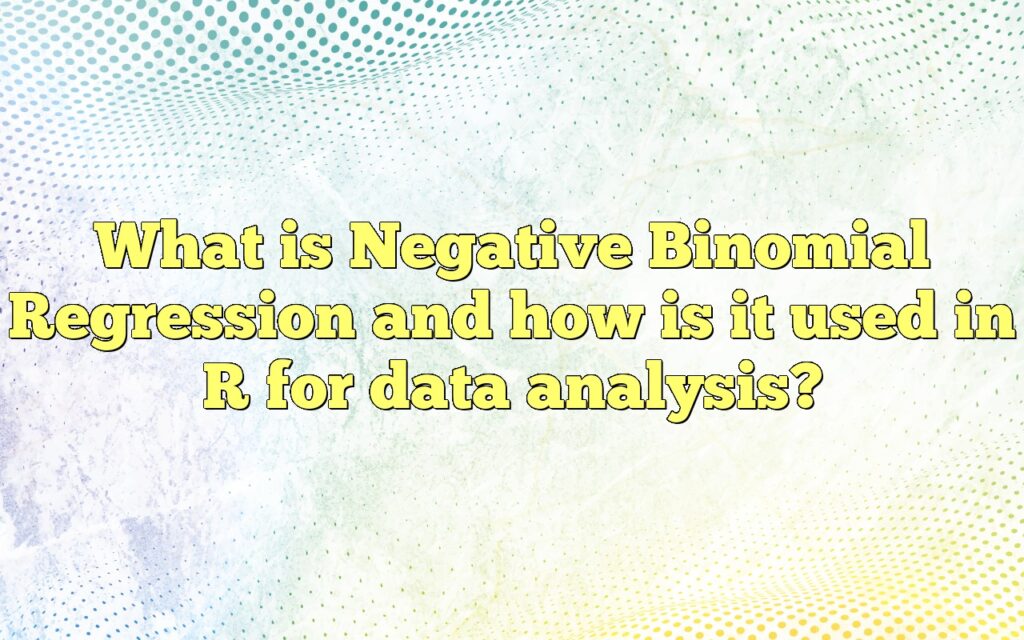 What Is Negative Binomial Regression And How Is It Used In R For Data ...