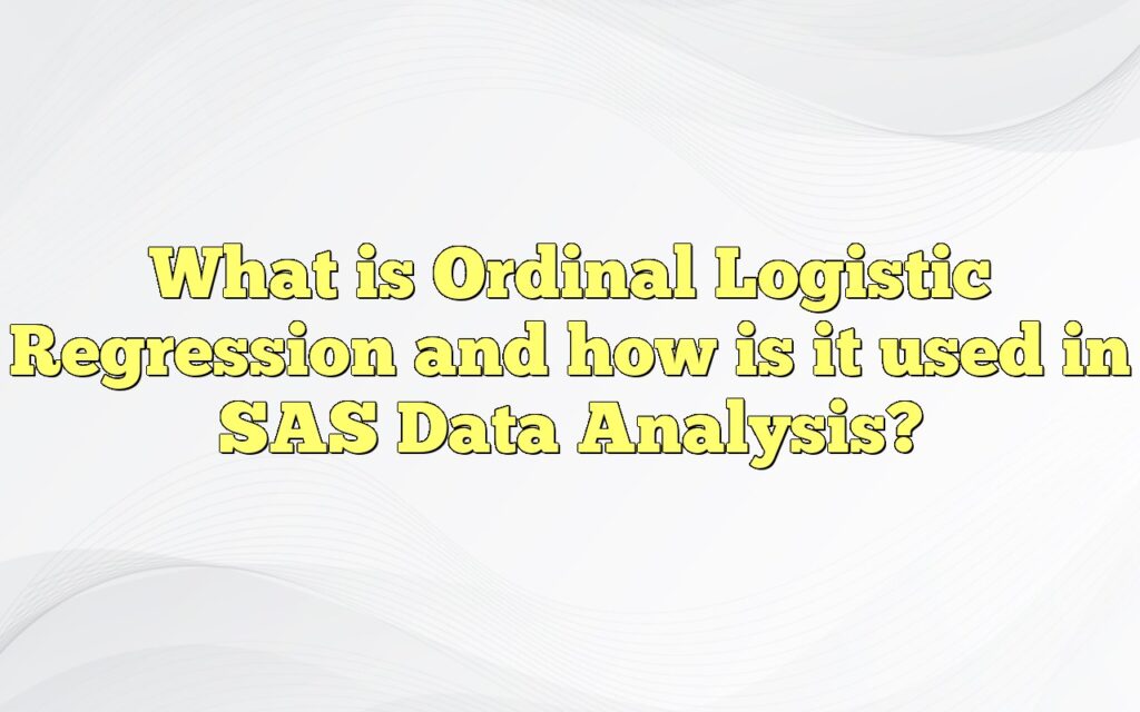 What Is Ordinal Logistic Regression And How Is It Used In SAS Data ...