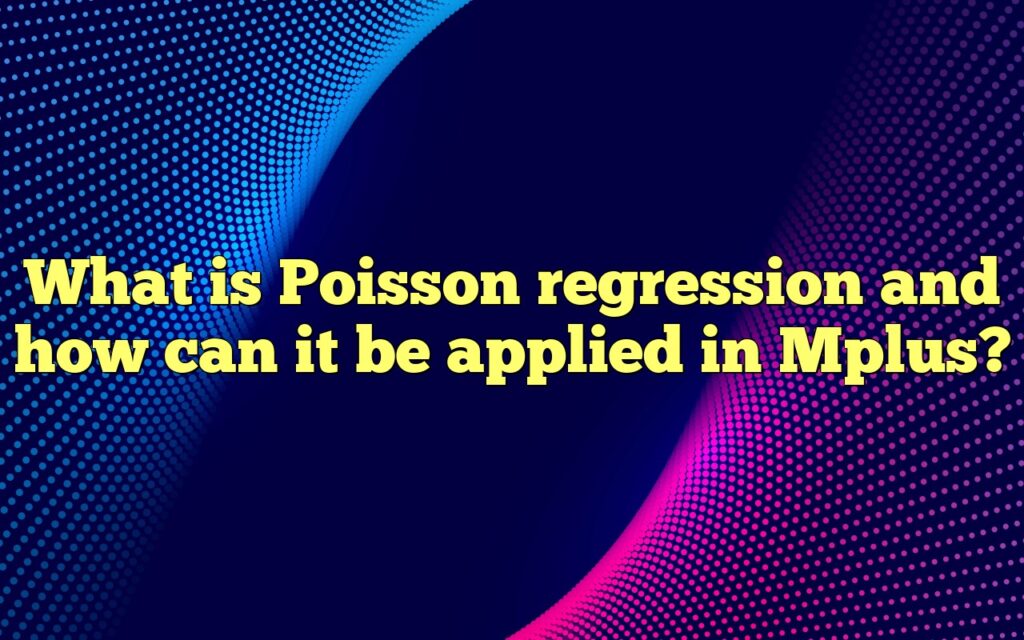 What Is Poisson Regression And How Can It Be Applied In Mplus?