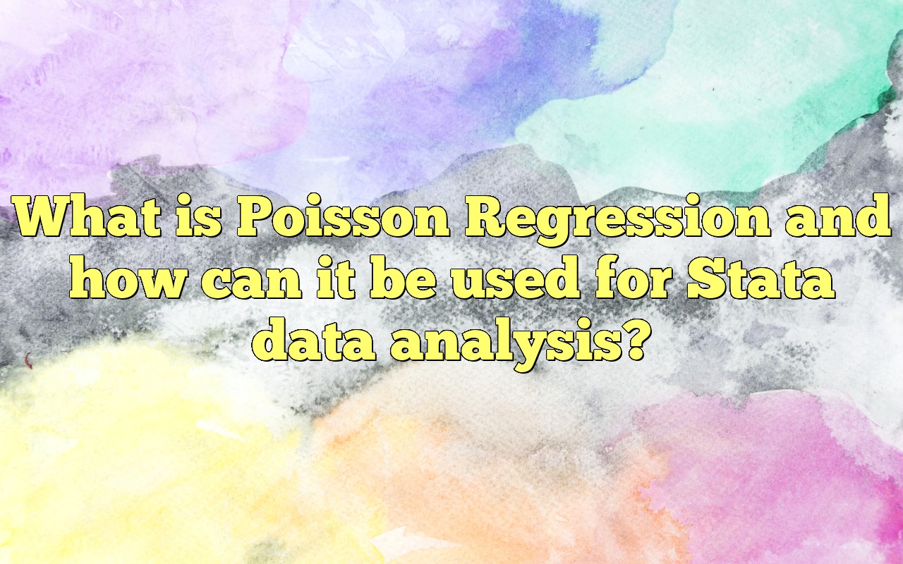 What Is Poisson Regression And How Can It Be Used For Stata Data Analysis