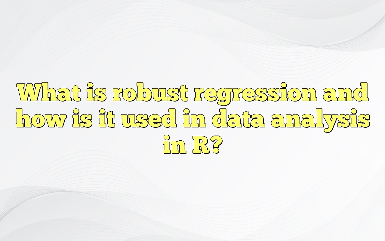 What Is Robust Regression And How Is It Used In Data Analysis In R 1834