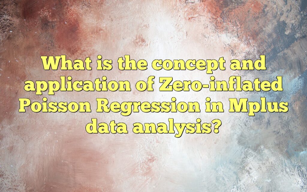 What Is The Concept And Application Of Zero-inflated Poisson Regression In Mplus Data Analysis?