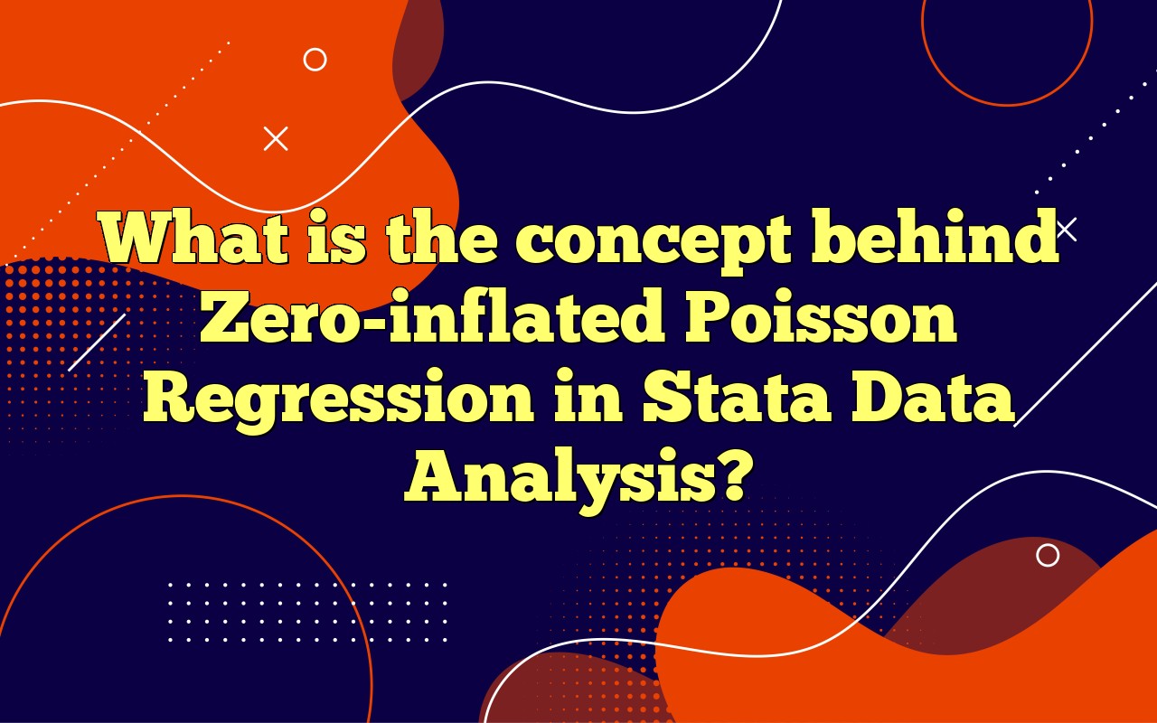 What Is The Concept Behind Zero-inflated Poisson Regression In Stata Data Analysis?