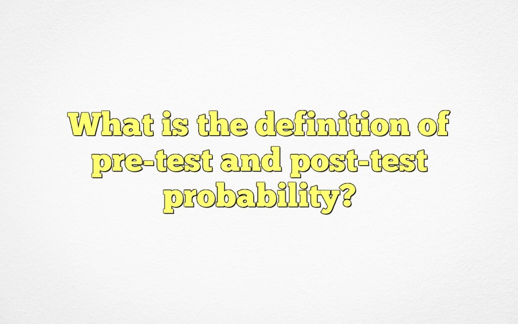 What Is The Definition Of Pre-test And Post-test Probability?