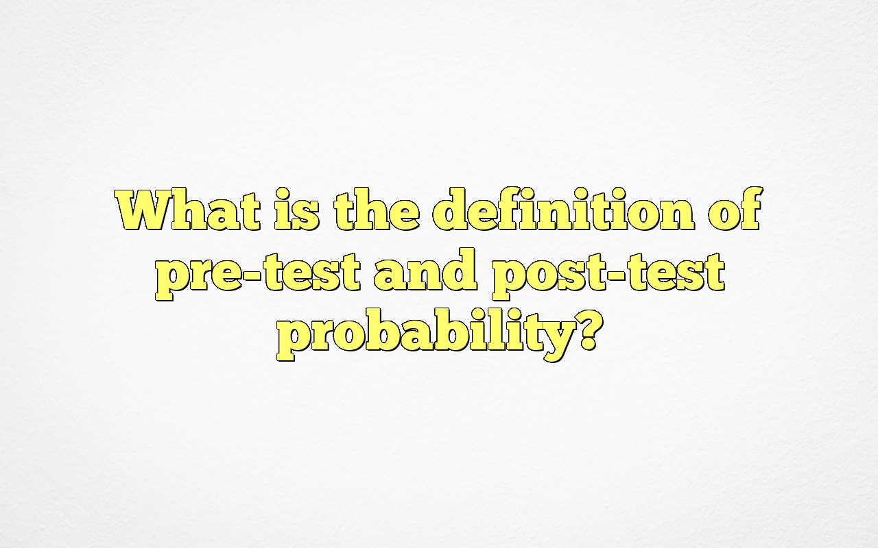 What Is The Definition Of Pre-test And Post-test Probability?