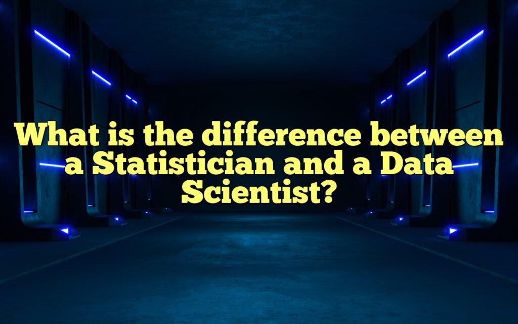 What Is The Difference Between A Statistician And A Data Scientist?