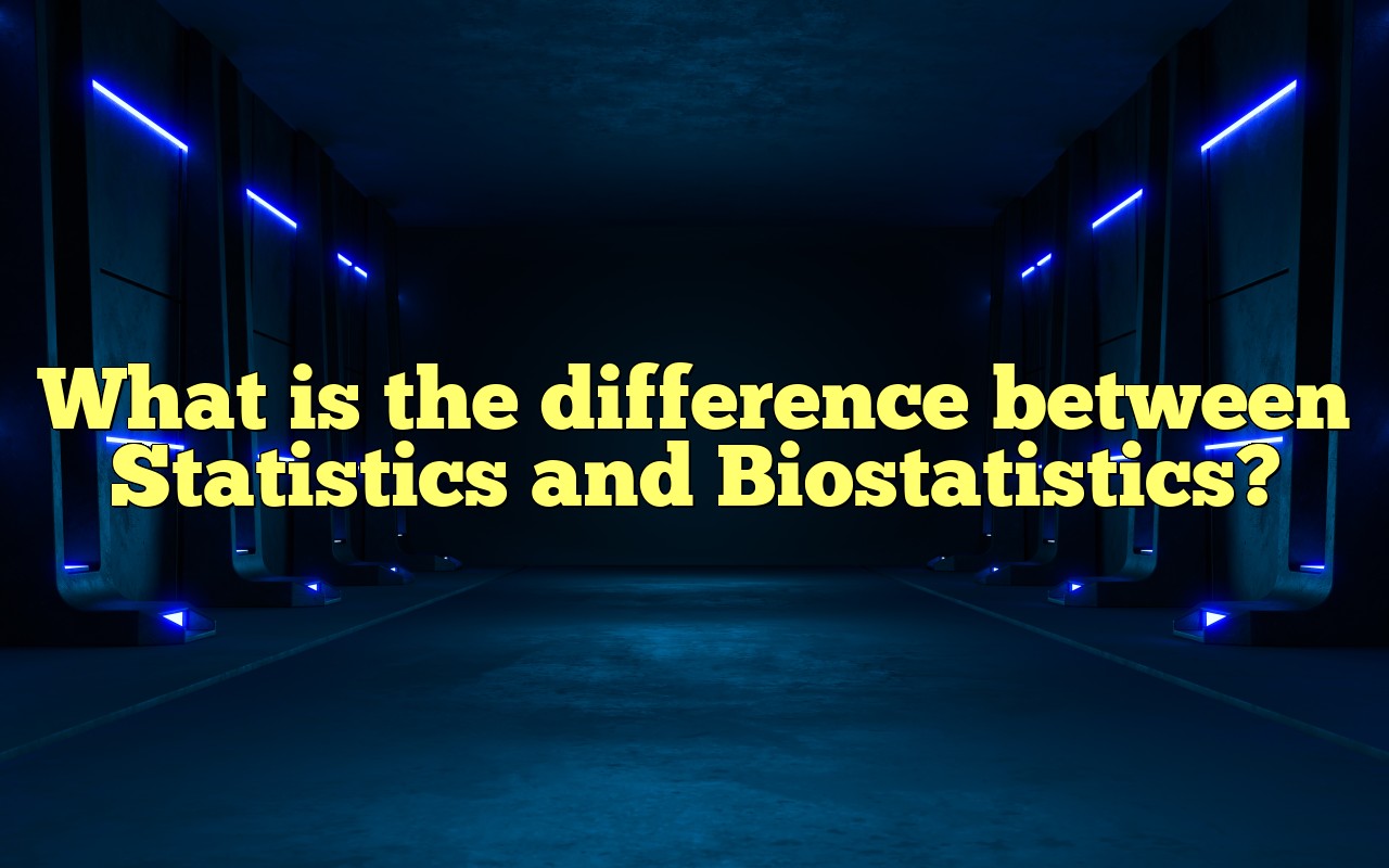 What Is The Difference Between Statistics And Biostatistics?