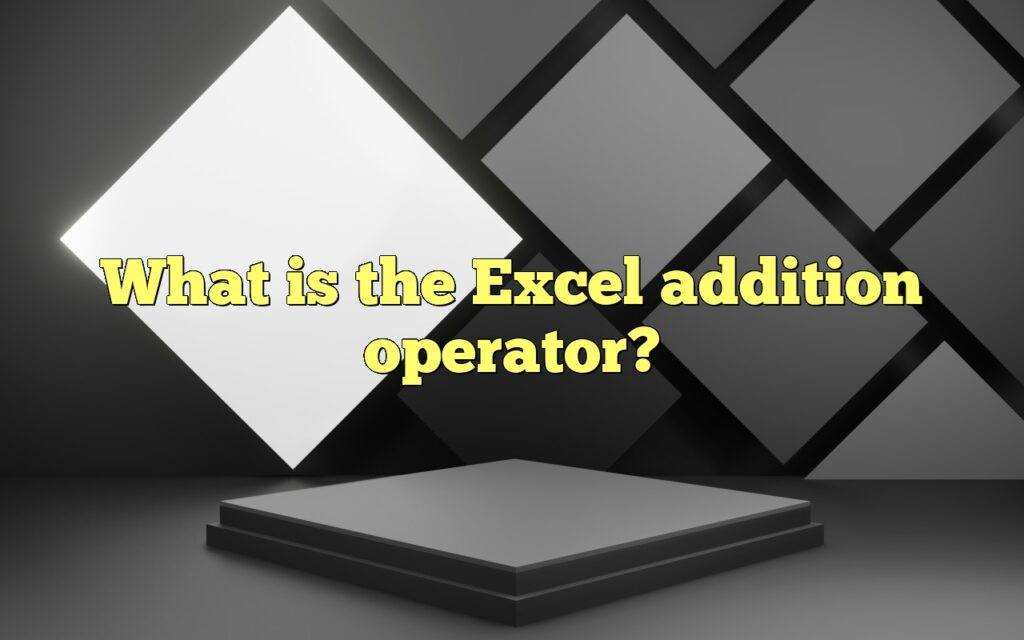What Is The Excel Addition Operator?