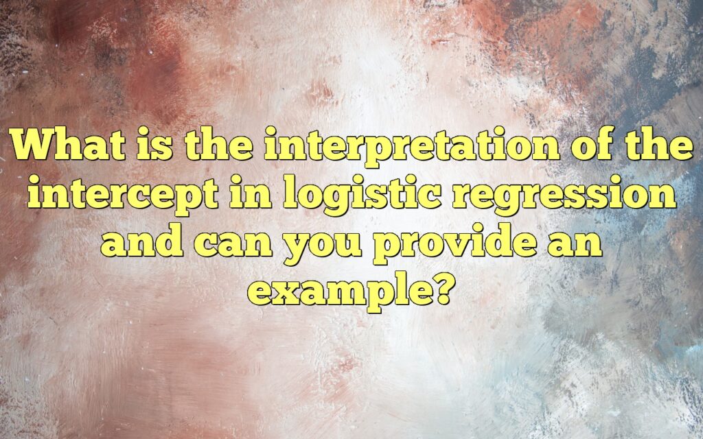 What Is The Interpretation Of The Intercept In Logistic Regression And ...
