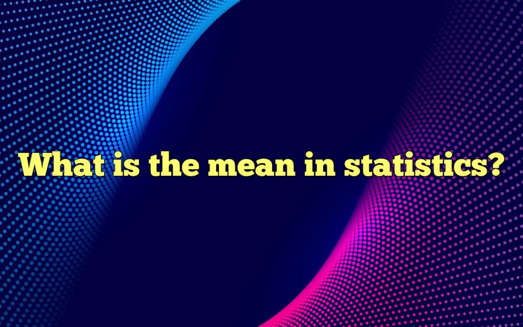 What Is The Mean In Statistics?