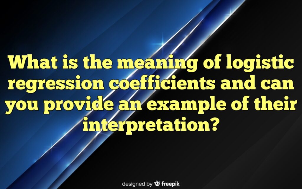 What Is The Meaning Of Logistic Regression Coefficients And Can You ...