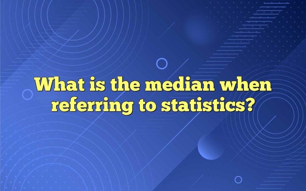 What Is The Median When Referring To Statistics?