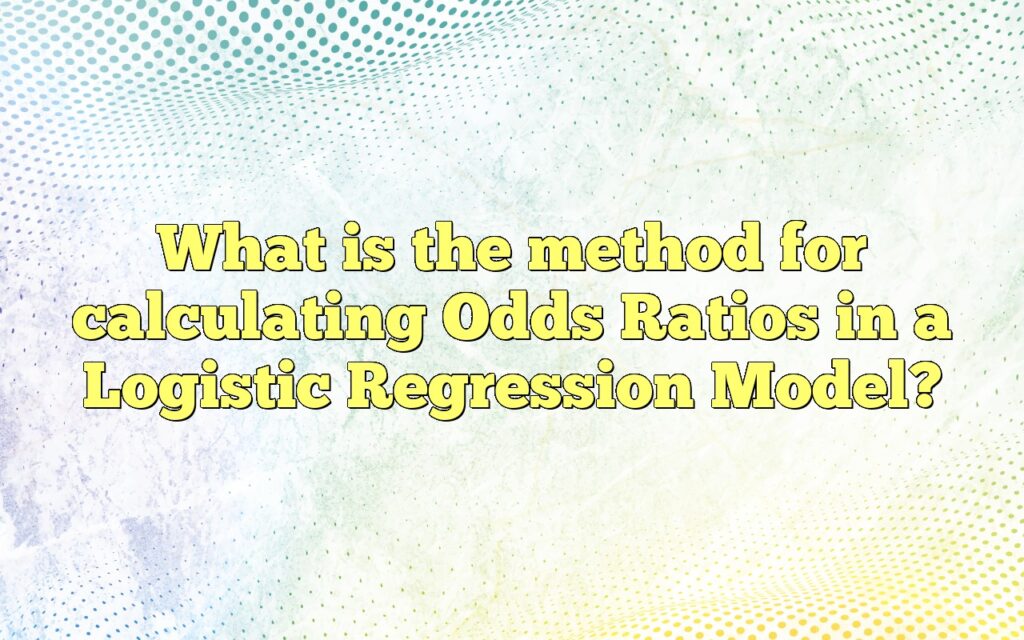 What Is The Method For Calculating Odds Ratios In A Logistic Regression ...