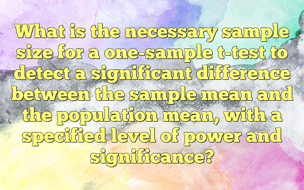 What Is The Necessary Sample Size For A One-sample T-test To Detect A ...