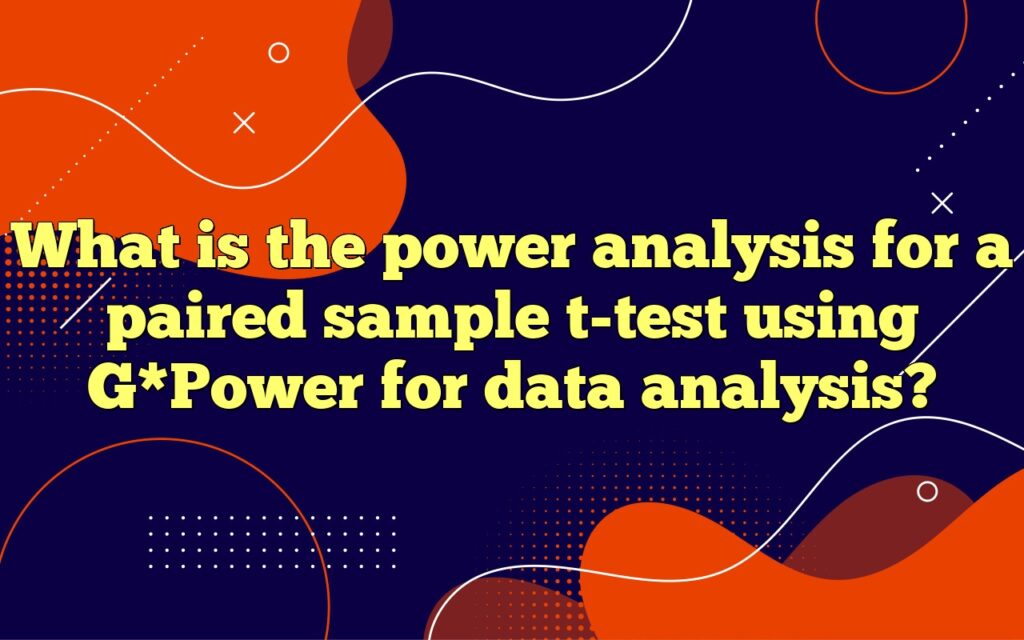 What Is The Power Analysis For A Paired Sample T-test Using G*Power For ...