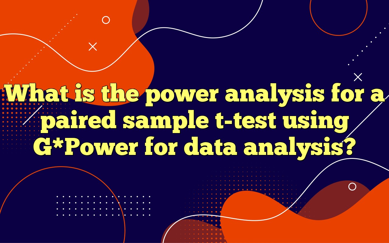 What Is The Power Analysis For A Paired Sample T-test Using G*Power For ...