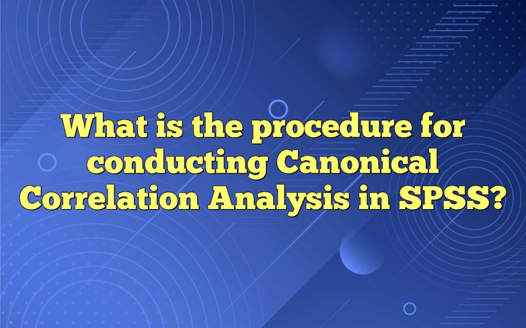 What Is The Procedure For Conducting Canonical Correlation Analysis In ...