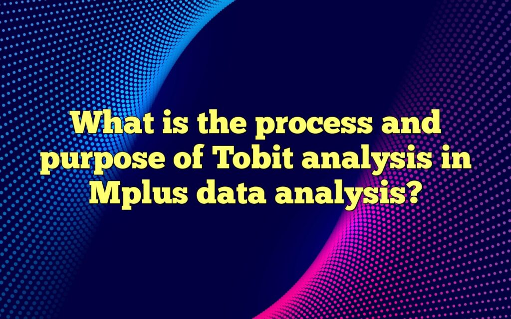 What Is The Process And Purpose Of Tobit Analysis In Mplus Data Analysis?