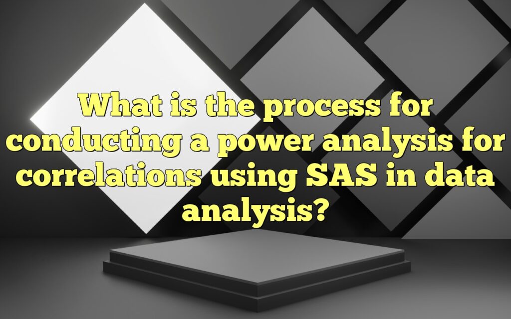 What Is The Process For Conducting A Power Analysis For Correlations Using Sas In Data Analysis