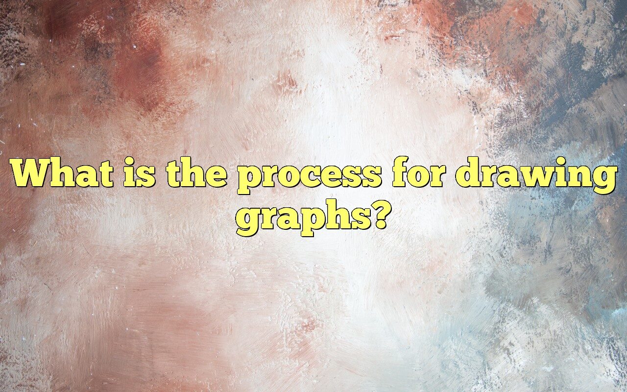 What Is The Process For Drawing Graphs?
