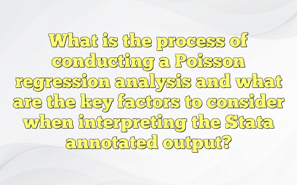 What Is The Process Of Conducting A Poisson Regression Analysis And What Are The Key Factors To ...