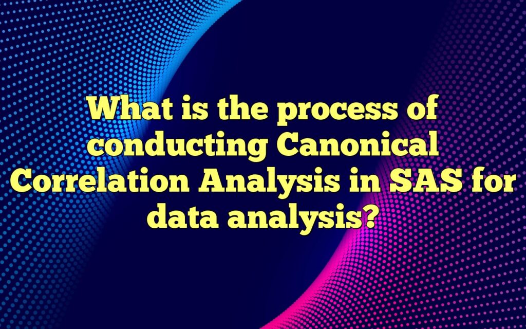 What Is The Process Of Conducting Canonical Correlation Analysis In SAS ...