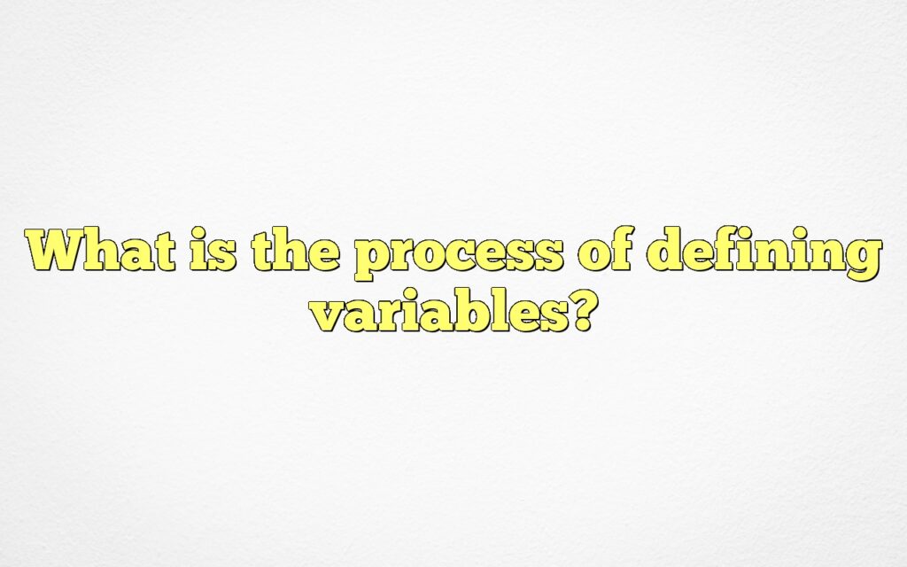 What Is The Process Of Defining Variables?