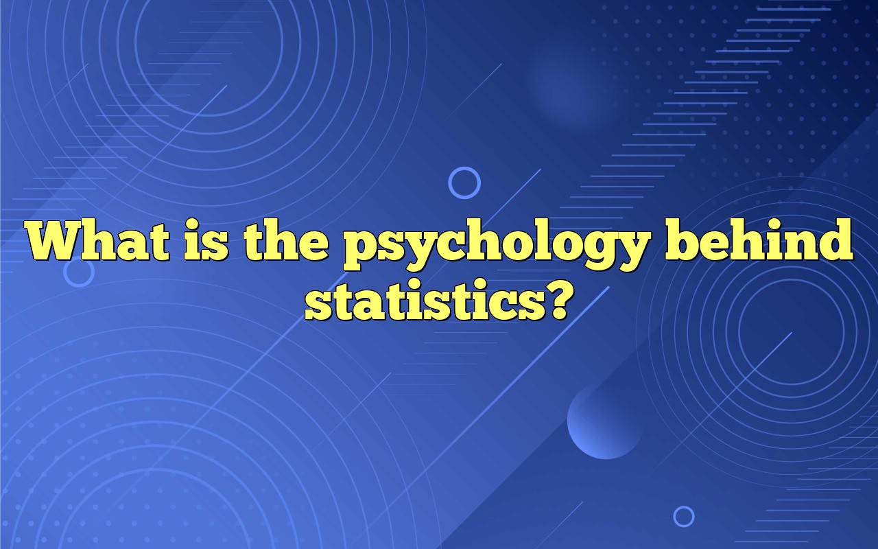 What Is The Psychology Behind Statistics?