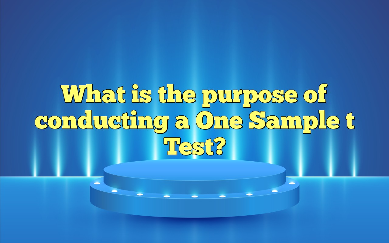 What Is The Purpose Of Conducting A One Sample T Test?