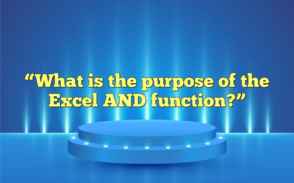 "What Is The Purpose Of The Excel AND Function?"