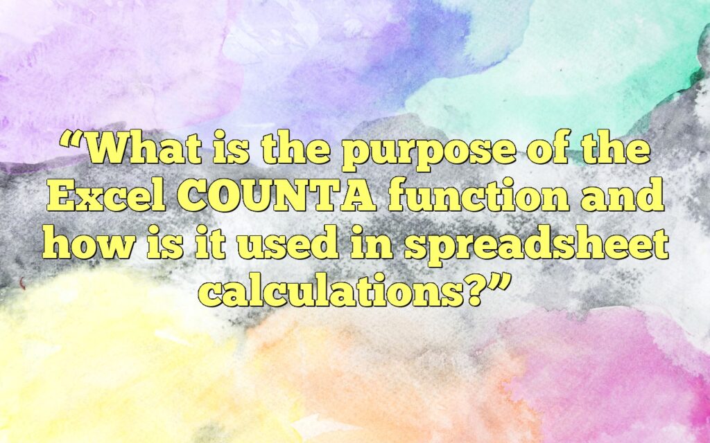"What Is The Purpose Of The Excel COUNTA Function And How Is It Used In ...