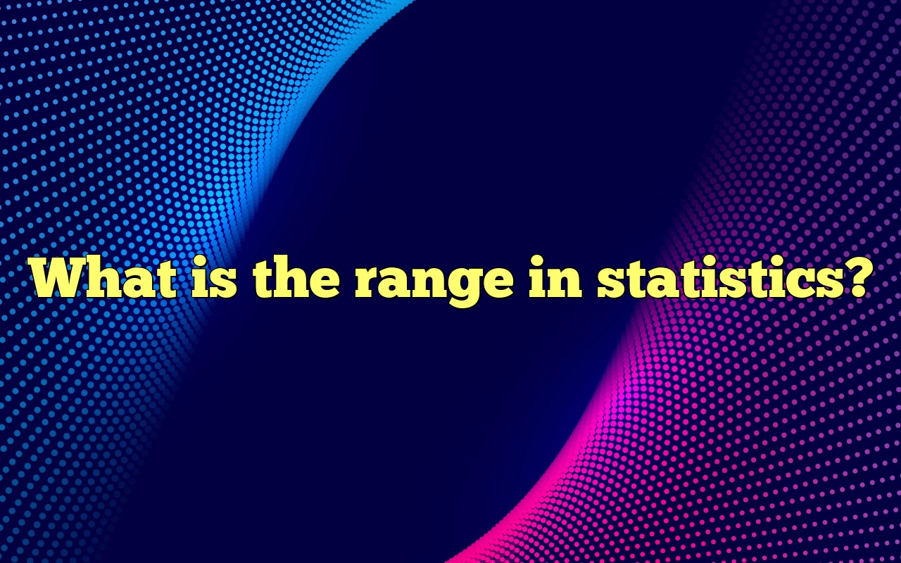 What Is The Range In Statistics?