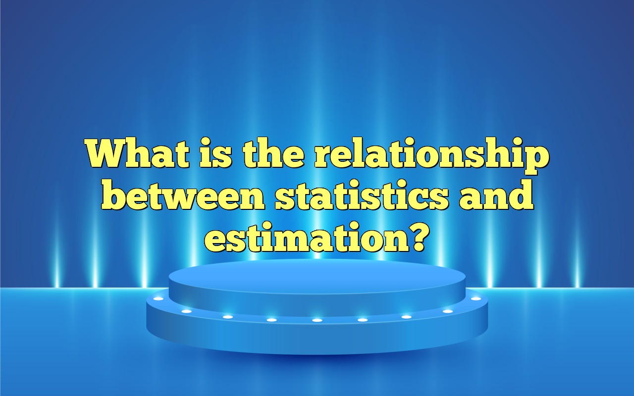 What Is The Relationship Between Statistics And Estimation?