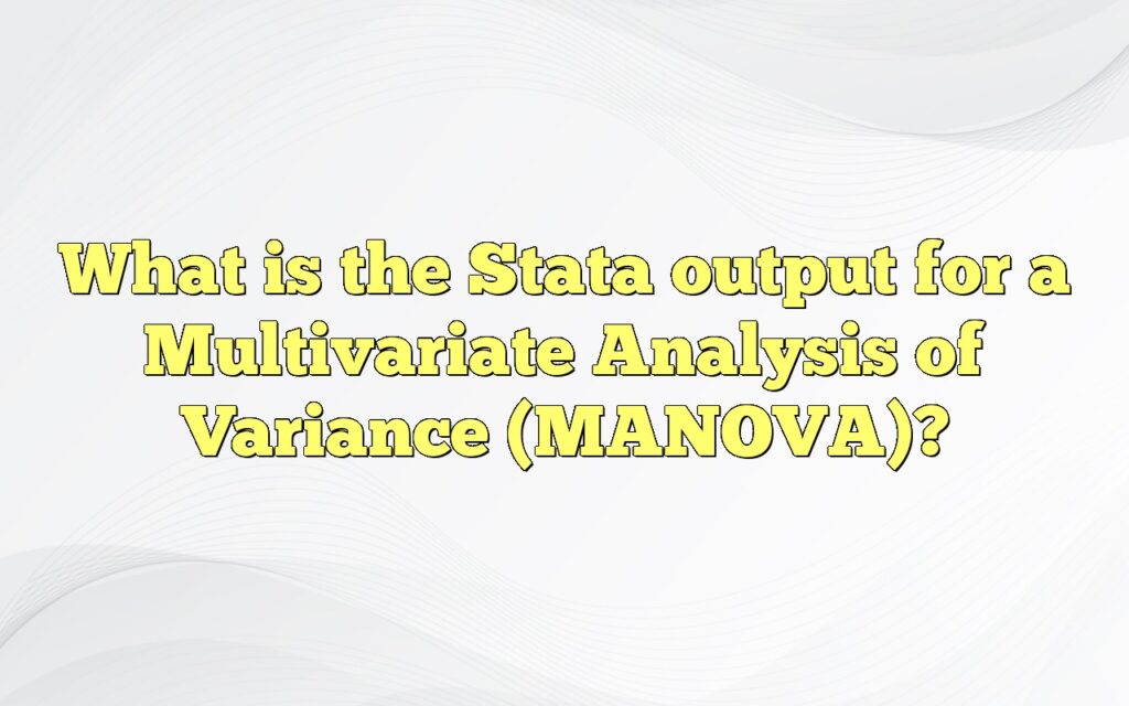What Is The Stata Output For A Multivariate Analysis Of Variance (MANOVA)?