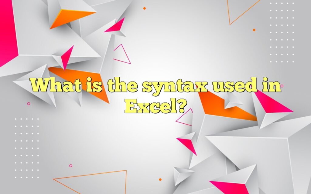What Is The Syntax Used In Excel?