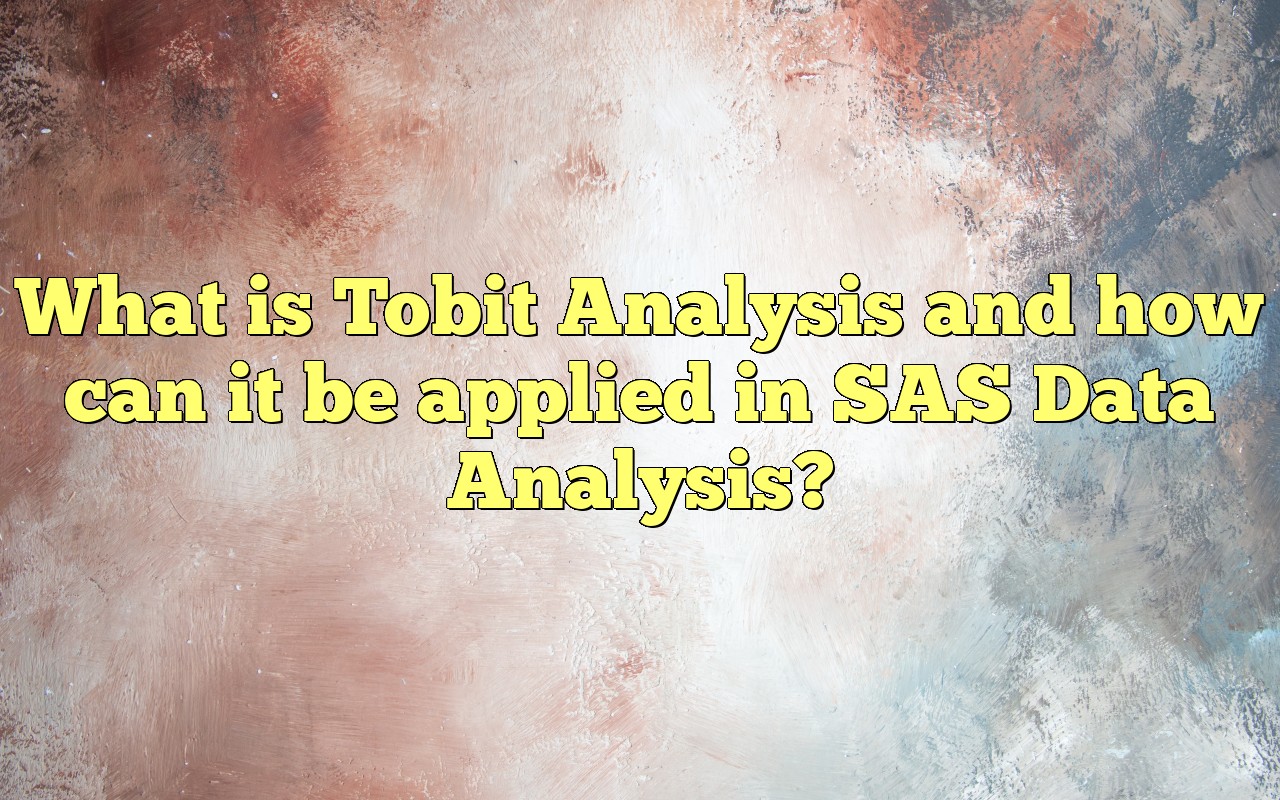 What Is Tobit Analysis And How Can It Be Applied In SAS Data Analysis?