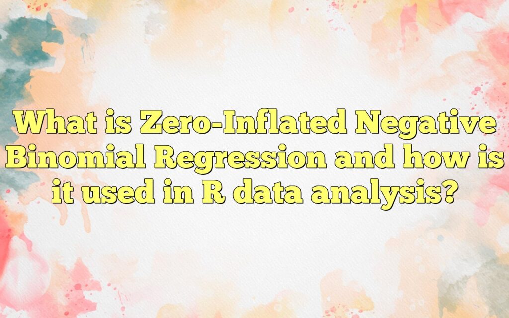 What Is Zero-Inflated Negative Binomial Regression And How Is It Used In R Data Analysis?