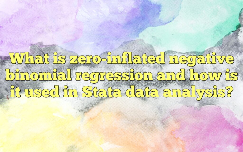 What Is Zero-inflated Negative Binomial Regression And How Is It Used In Stata Data Analysis?