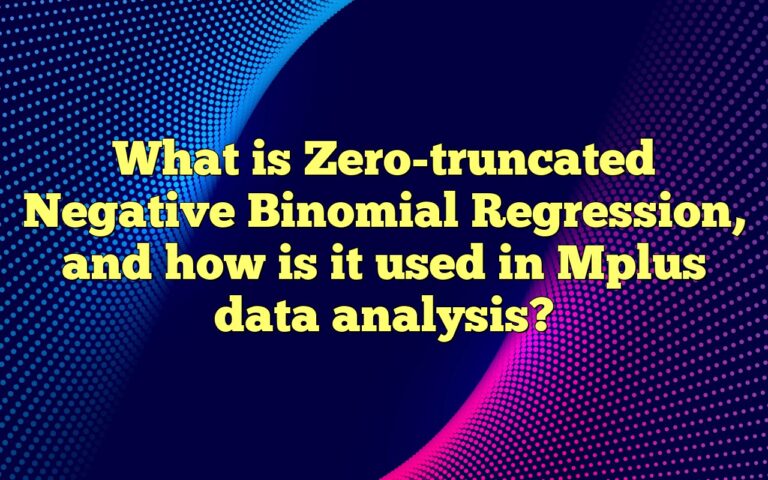 What Is Zero-truncated Negative Binomial Regression, And How Is It Used In Mplus Data Analysis?