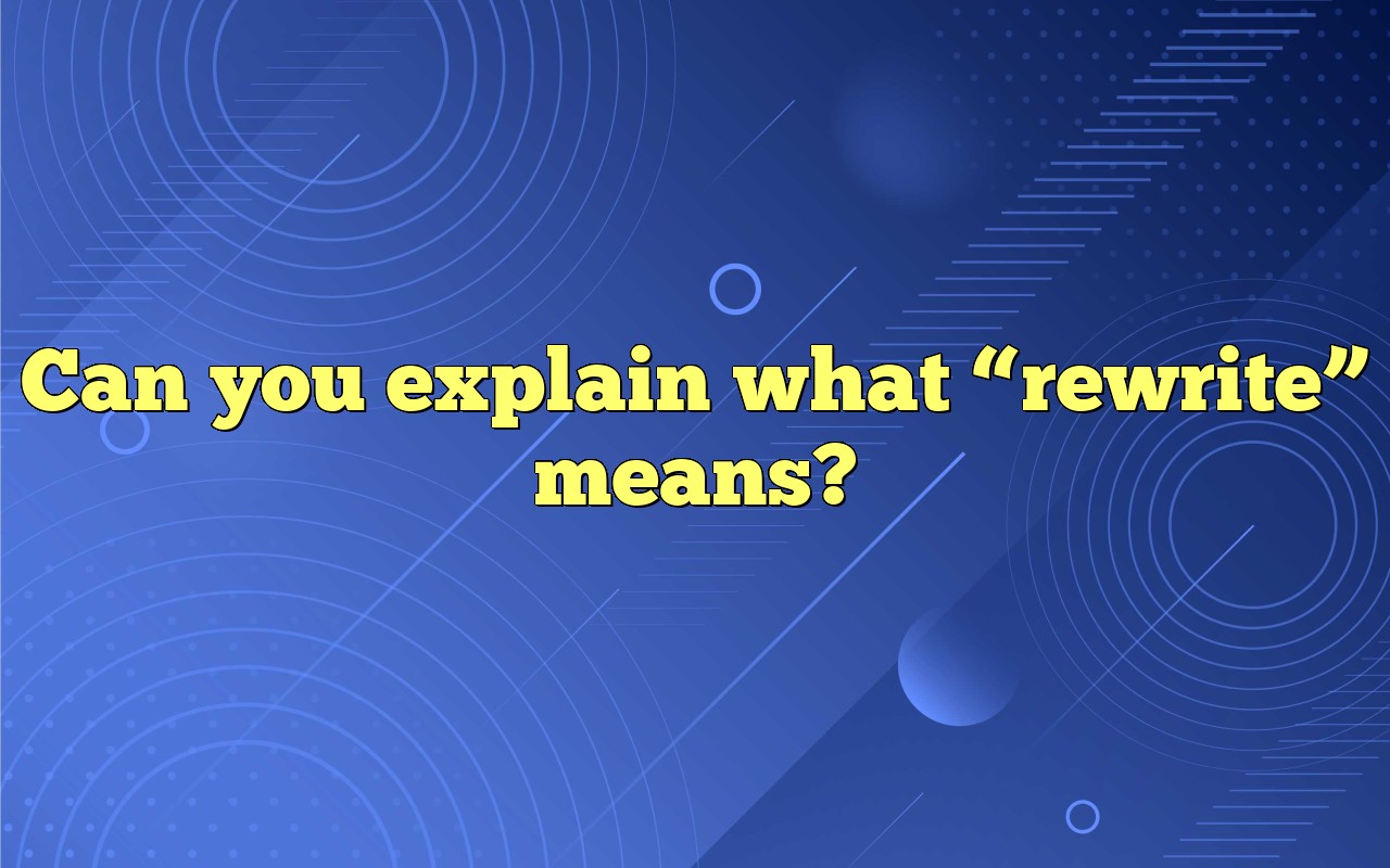 Can You Explain What "rewrite" Means?